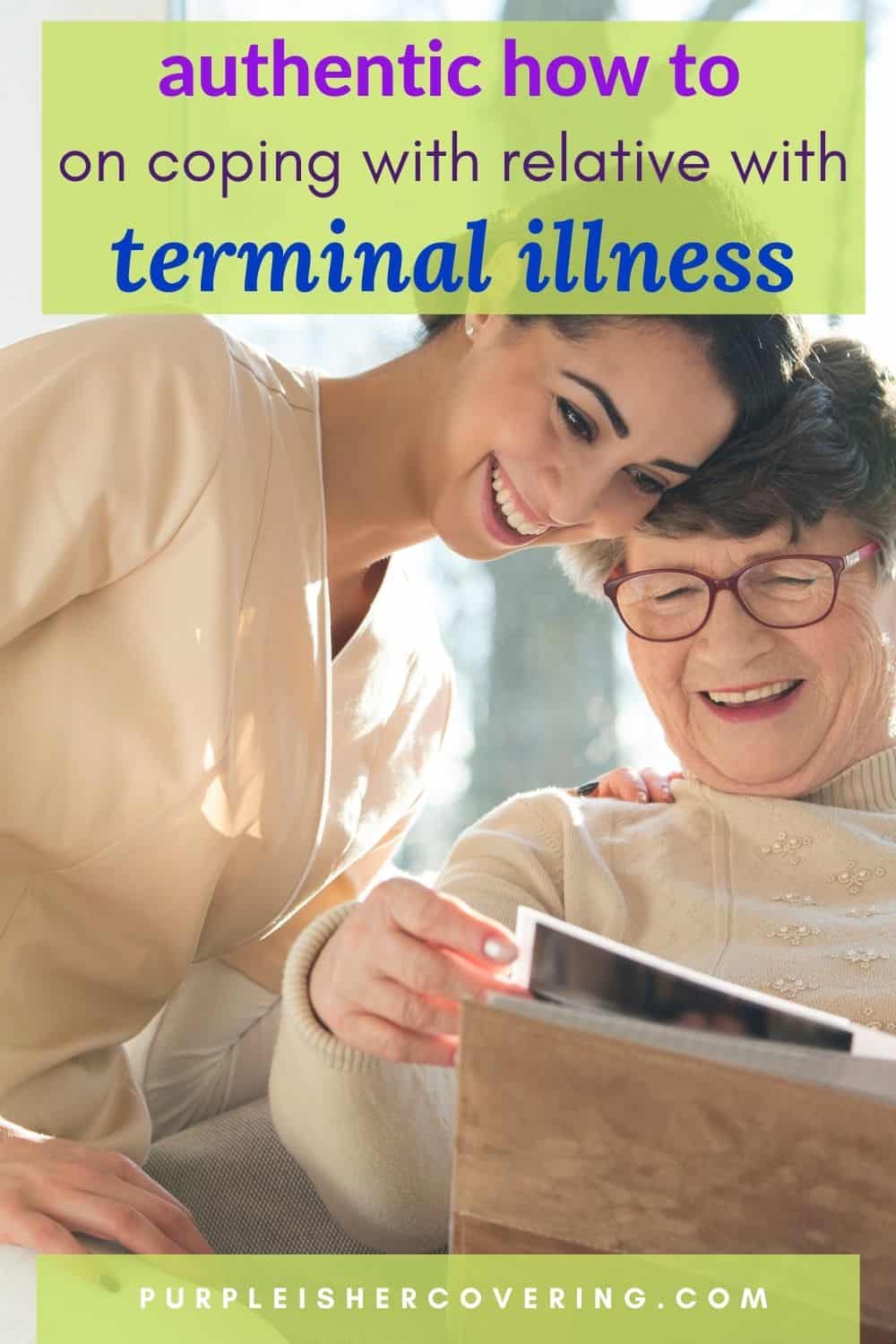 Authentic How To on Coping with Relative with Terminal Illness - Purple ...